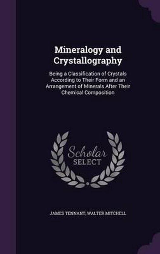 Mineralogy and Crystallography, James Tennant | 9781357980399 | Boeken ...