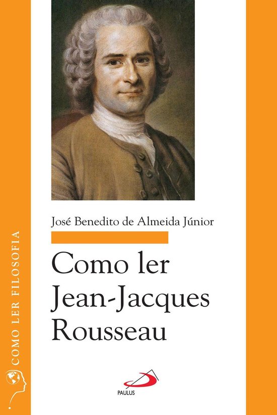 Como ler filosofia - Como ler Jean-Jacques Rousseau (ebook), José ...