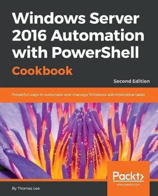 Windows Server 2016 Automation With Powershell Cookbook 9781787122048 Thomas Lee Bol 5063