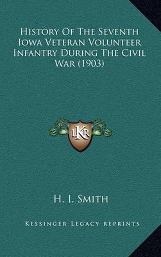 History of the Seventh Iowa Veteran Volunteer Infantry During the Civil ...