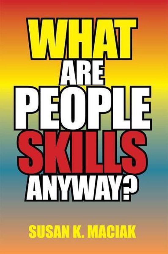 What Are People Skills, Anyway ? (ebook), Susan K. Maciak ...