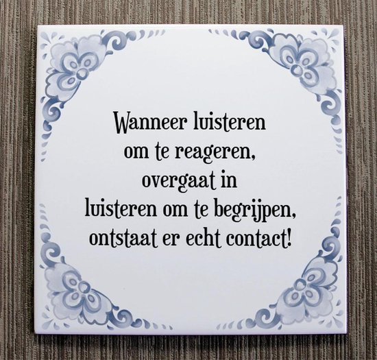 Tegeltje met Spreuk (Tegeltjeswijsheid): Wanneer luisteren om te reageren, overgaat in... | bol.