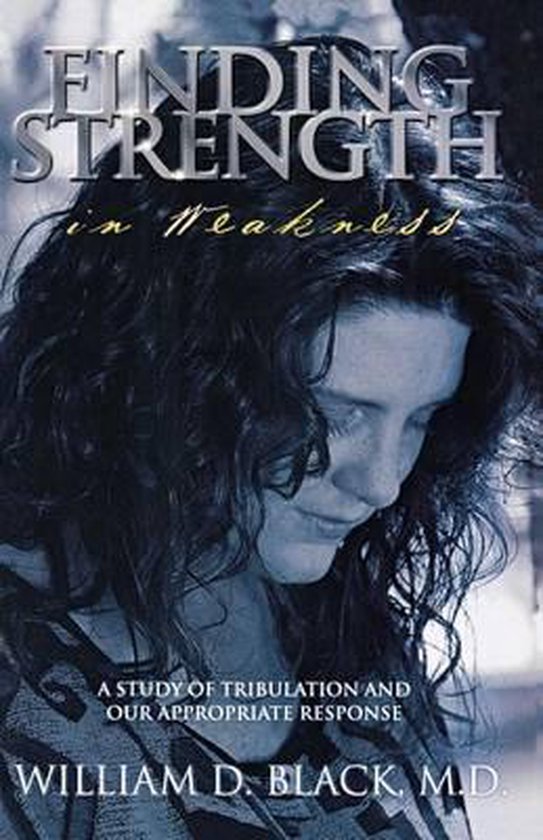 Finding Strength in Weakness, M D William D Black | 9781582752747 ... Finding Strength in Weakness, M D William D Black | 9781582752747 ...