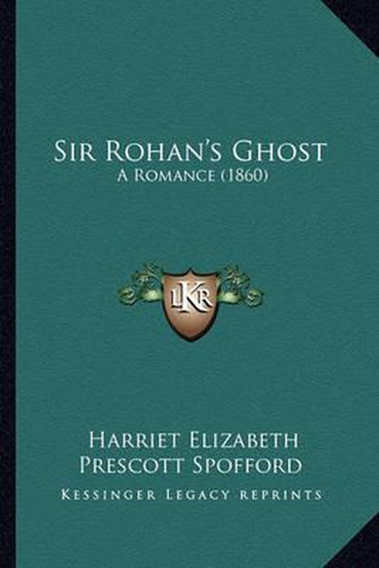 Sir Rohan's Ghost, Harriet Elizabeth Prescott Spofford | 9781163948842 ...
