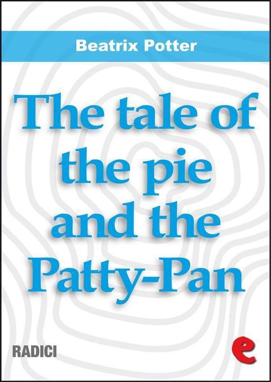 Radici - The Tale of the Pie and the Patty-Pan (ebook), Beatrix Potter ...
