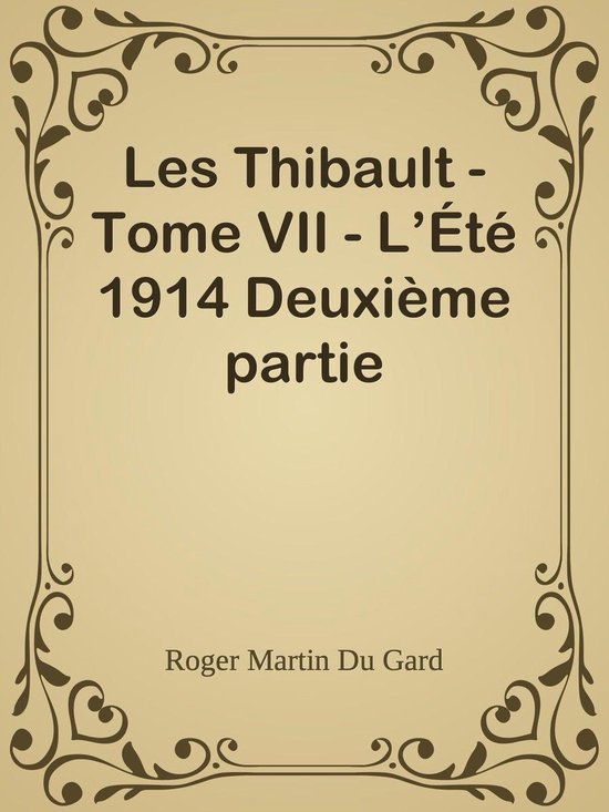 Les Thibault - Tome VII - L’Été 1914 Deuxième partie (ebook), Roger ...