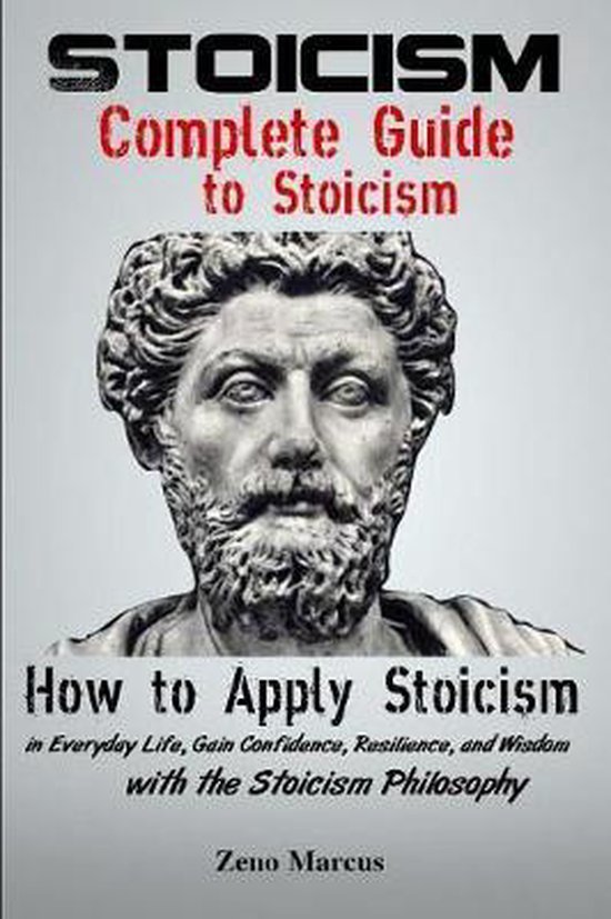 Stoicism: Complete Guide to Stoicism: How to Apply Stoicism in Everyday ...