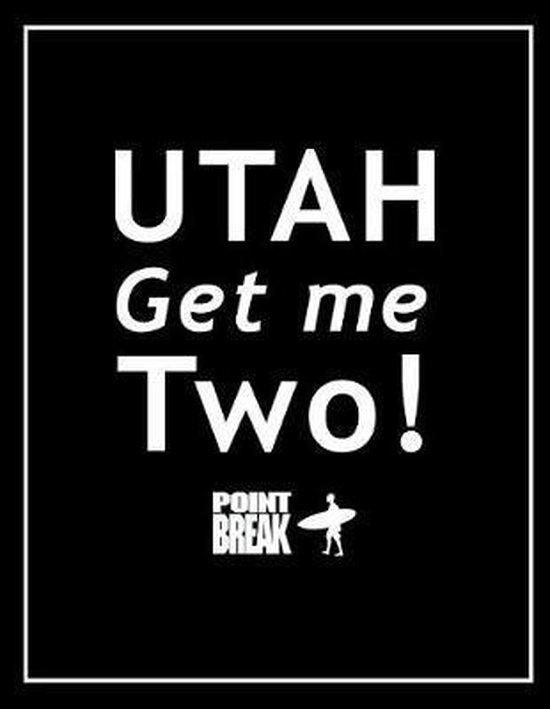 Utah Utah! Get Me Two! - Point Break Notebook, Exercise Book & Journal ...