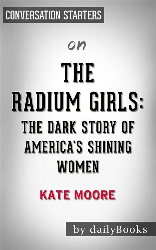 The Radium Girls: The Dark Story of America's Shining Women by Kate ...