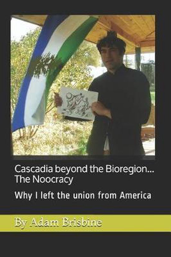 Cascadia beyond the bioregion... The Noocracy, Adam Brisbine ...