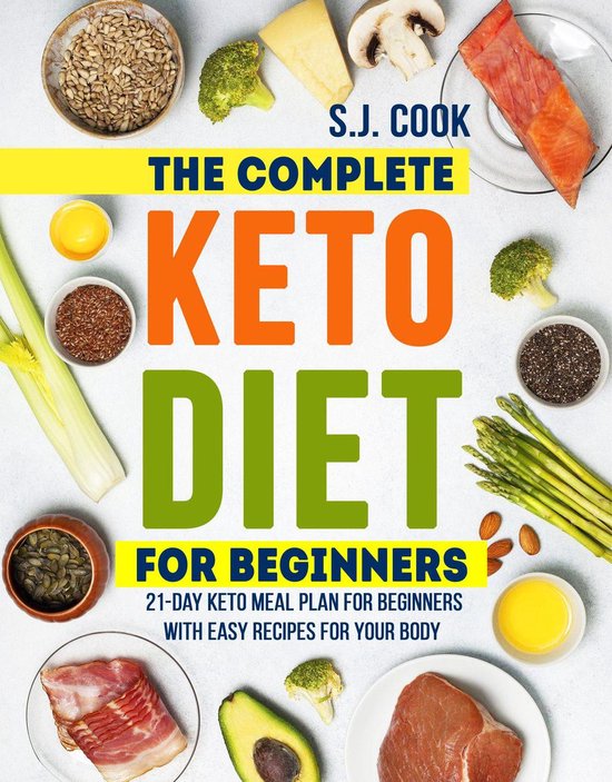 The Complete Keto Diet for Beginners: 21-Day Keto Meal Plan for Beginners With Easy... | bol.com