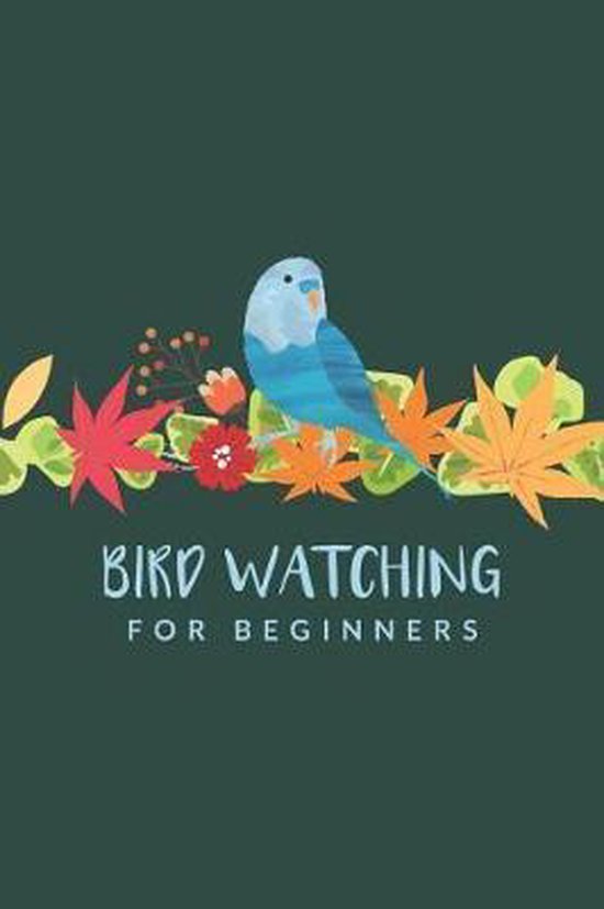 Bird Watching For Beginners, Bird Watch Journal | 9781075670626 ...