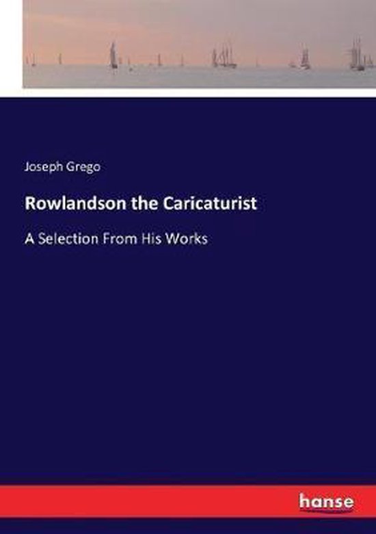 Rowlandson the Caricaturist, Joseph Grego | 9783337013929 | Boeken ...