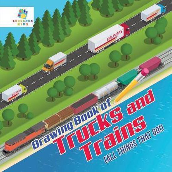 Drawing Book of Trucks and Trains (All Things That Go!), Educando Kids ...