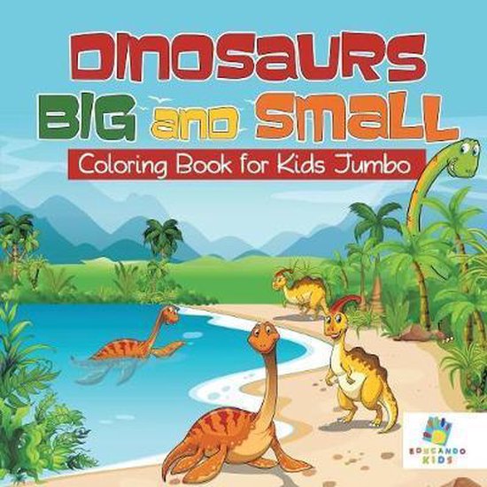 Dinosaurs Big and Small - Coloring Book for Kids Jumbo, Educando Kids ...
