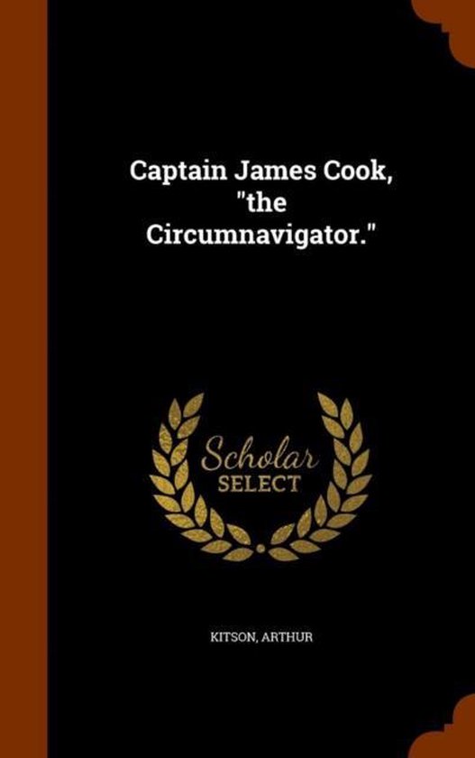 Captain James Cook, the Circumnavigator. | 9781346011363 | Arthur ...