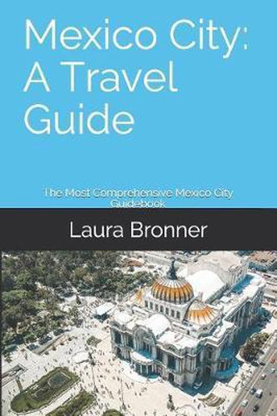 Mexico City: A Travel Guide, Laura Bronner | 9781794259003 | Boeken ...