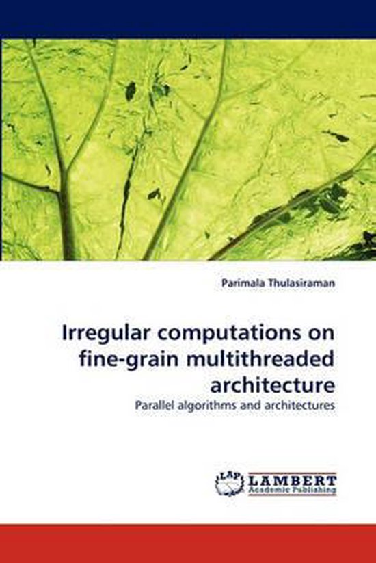 Irregular Computations on Fine-Grain Multithreaded Architecture | 9783838322148 |... | bol.com