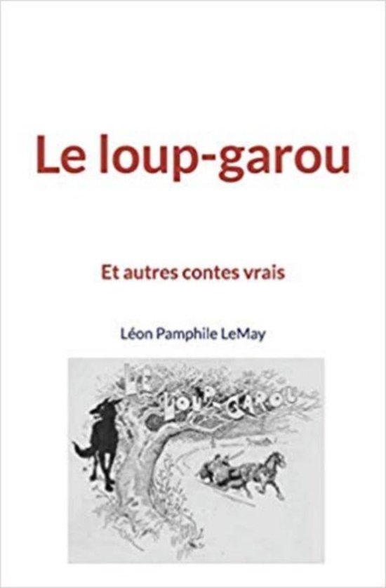 Le loup-garou (ebook), Léon Pamphile Lemay | 9782366597387 | Boeken ...