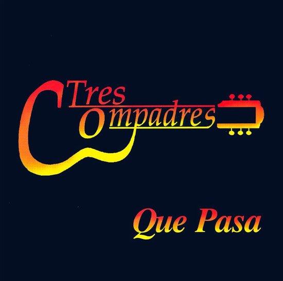 Que Pasa, Tres Compadres | CD (album) | Muziek | bol.com
