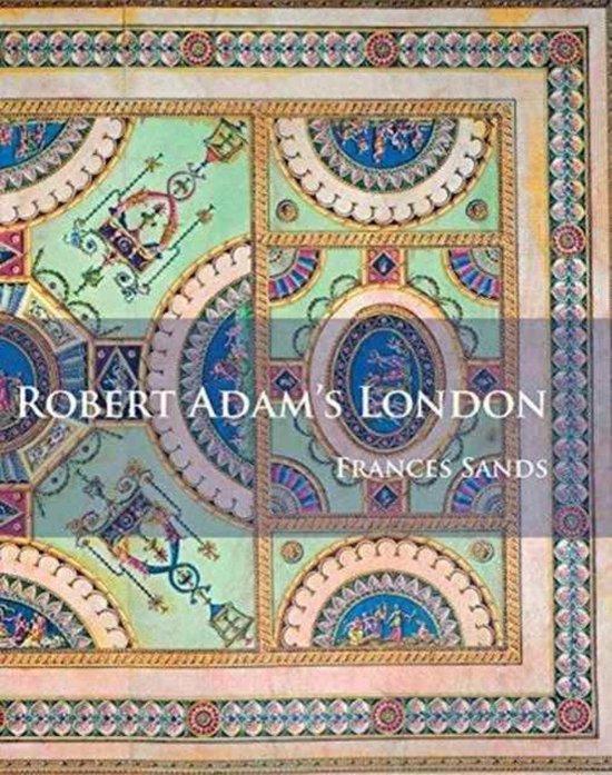 Robert Adam's London, Frances Sands | 9781784914622 | Boeken | bol.com
