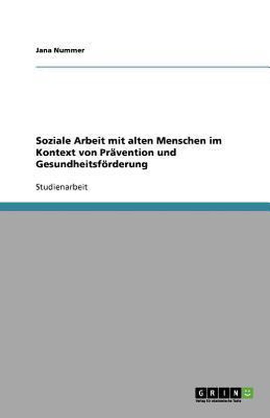 Soziale Arbeit mit alten Menschen im Kontext von Pravention und Gesundheitsfoerderung... | bol