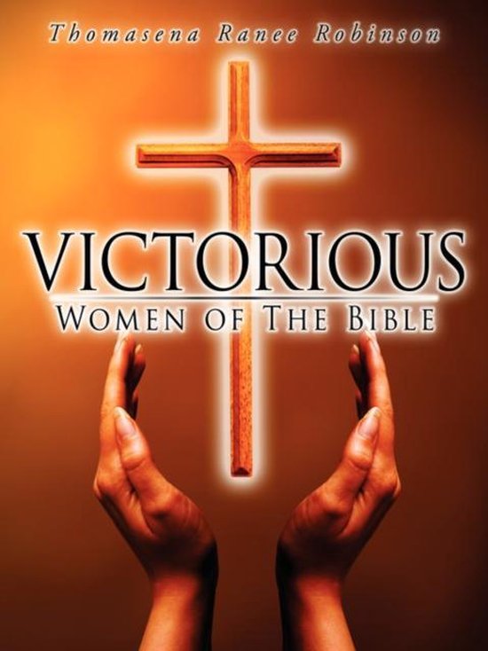 Victorious Women of the Bible, Thomasena Ranee Robinson | 9781434360762 ...
