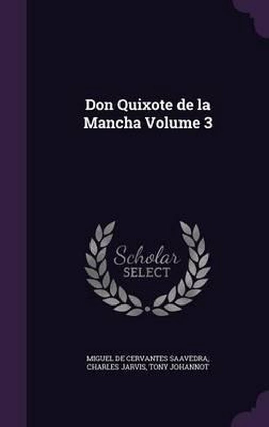 Don Quixote de La Mancha Volume 3, Miguel de Cervantes y Saavedra ...