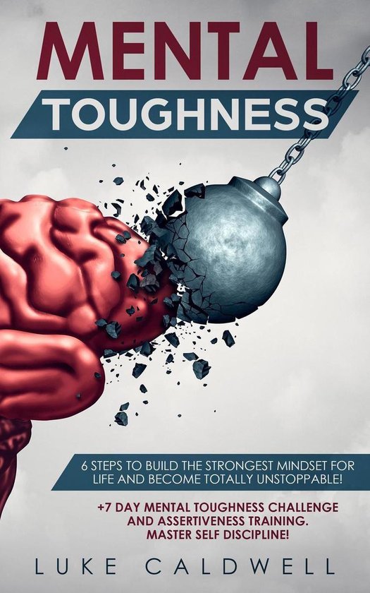 Mental Toughness: 6 Steps to Build the Strongest Mindset for Life and ...