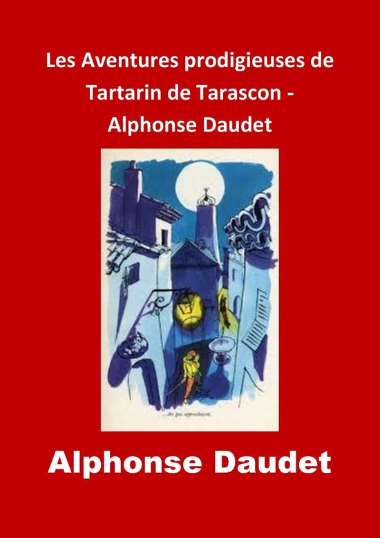 Les Aventures prodigieuses de Tartarin de Tarascon (ebook), Alphonse Daudet |... | bol.com