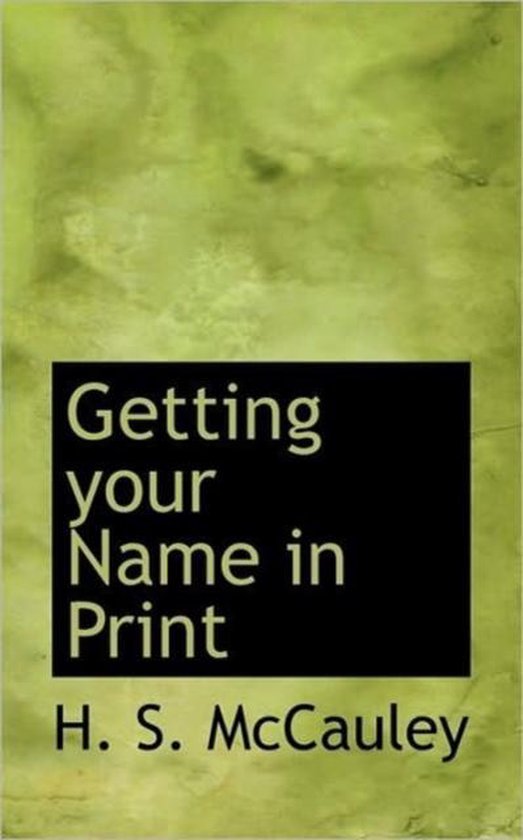 Getting Your Name in Print | 9781117186634 | H S McCauley | Boeken ...