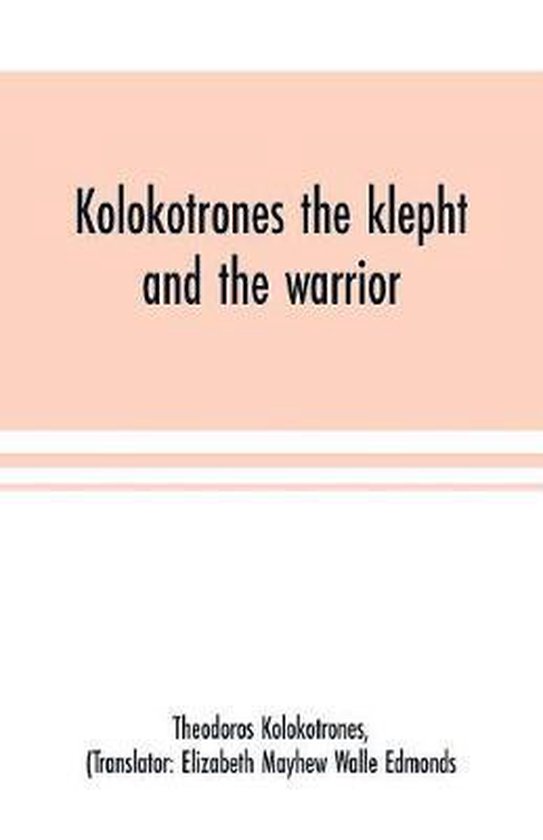 Kolokotrones the klepht and the warrior. Sixty years of peril and ...