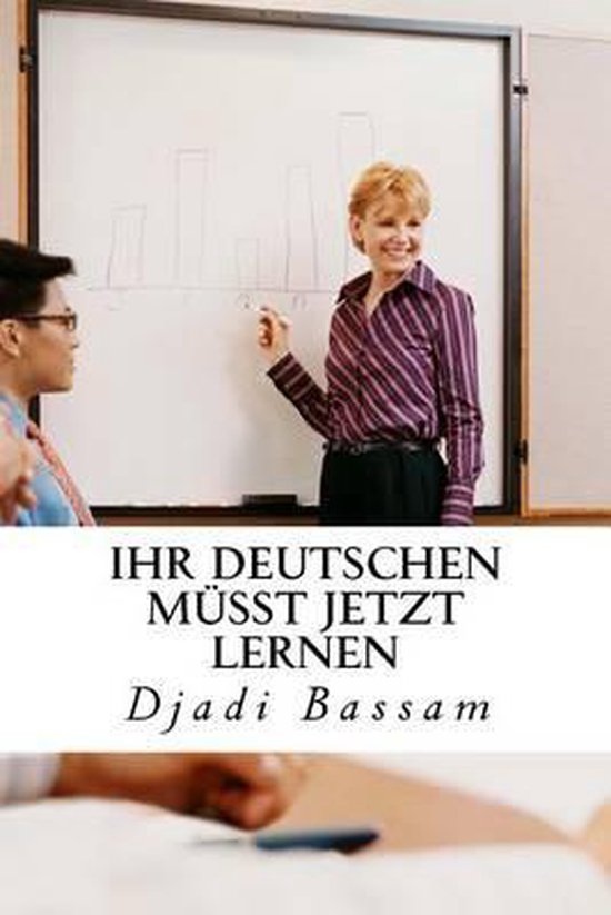Ihr Deutschen musst jetzt lernen, Djadi H Bassam | 9781539907145 ...