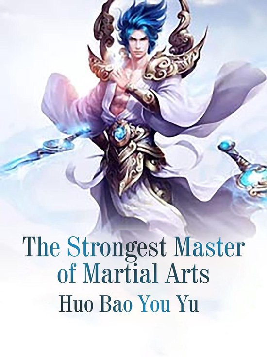Volume 1 1 - The Strongest Master of Martial Arts (ebook), Huo Baoyouyu ...