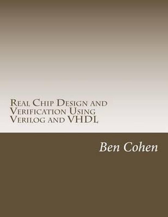 Real Chip Design and Verification Using Verilog and VHDL | 9781539769712 | Ben Cohen |... | bol