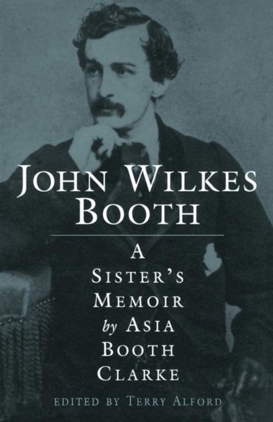 John Wilkes Booth, Asia Booth Clarke | 9781578062256 | Boeken | bol.com