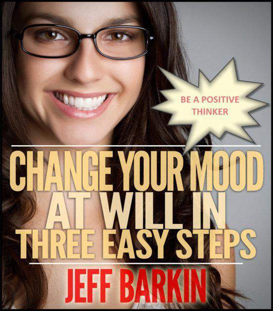 Change Your Mood At Will In Three Easy Steps (ebook), Jeff Barkin ...