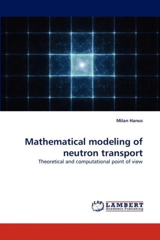 Mathematical modeling of neutron transport | 9783844301212 | Milan Hanus | Boeken | bol.com