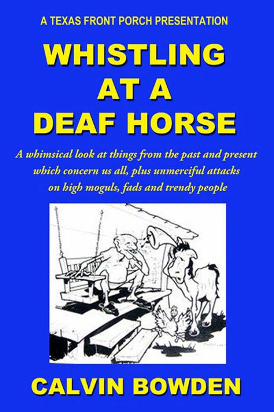 Whistling at a Deaf Horse: A Whimsical Look at Things From the Past and ...