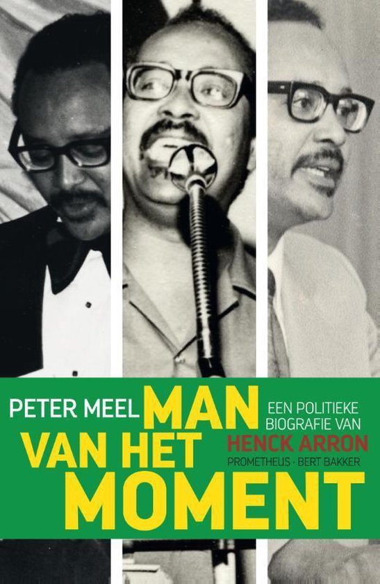 Man van het moment. Een politieke biografie van Henck Arron, Peter Meel ...