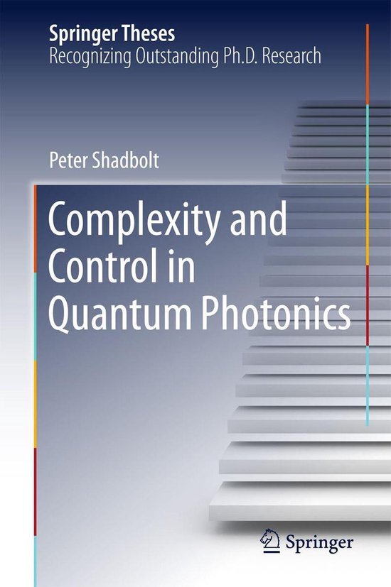 Springer Theses - Complexity and Control in Quantum Photonics (ebook), Peter Shadbolt... | bol