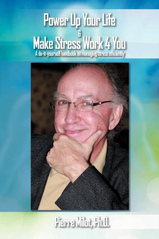 Power Up Your Life & Make Stress Work 4 You, Pierre Milot Ph D ...