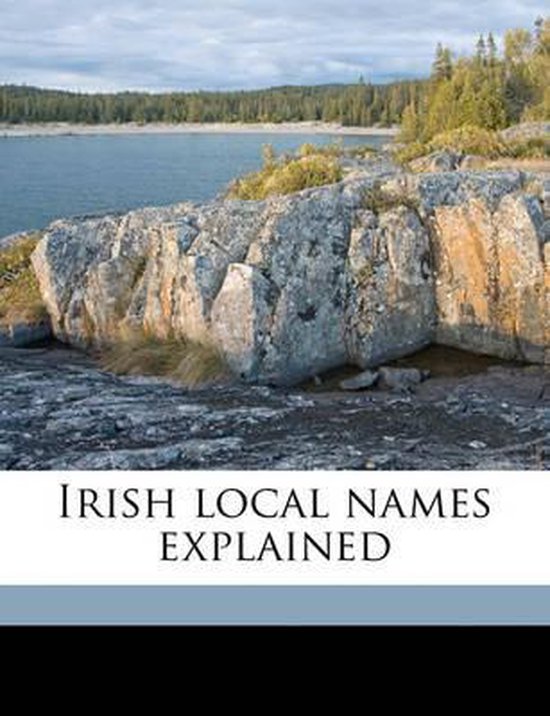 Irish Local Names Explained, P W 1827 Joyce | 9781177636667 | Boeken ...