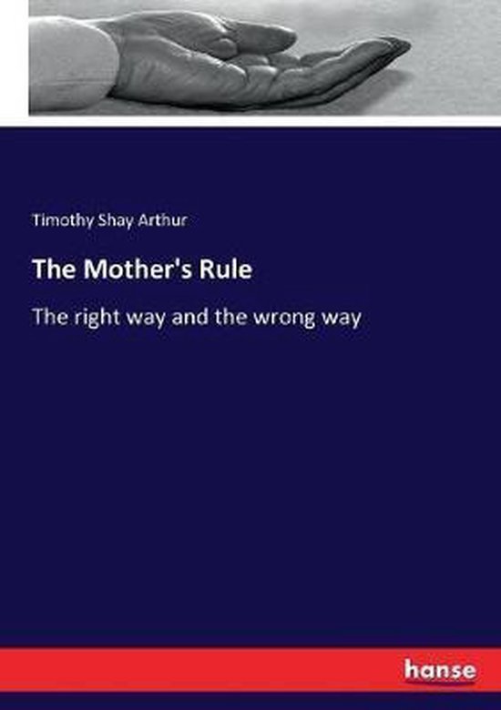 The Mother's Rule | 9783744714983 | T. S. Arthur | Boeken | bol.com