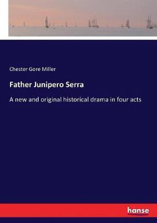Father Junipero Serra, Chester Gore Miller | 9783337105730 | Boeken ...