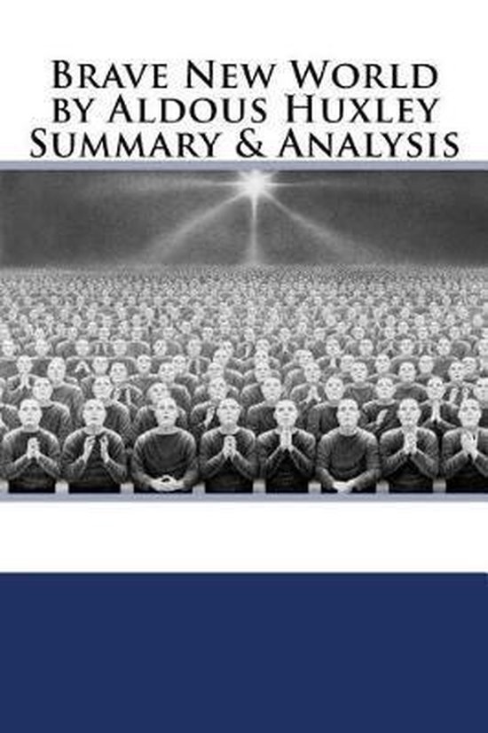 Brave New World By Aldous Huxley Summary And Analysis Steve Wallace