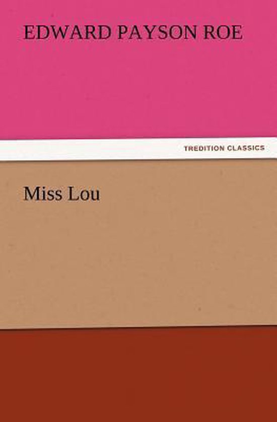 Miss Lou, Edward Payson Roe | 9783842428393 | Boeken | bol.com