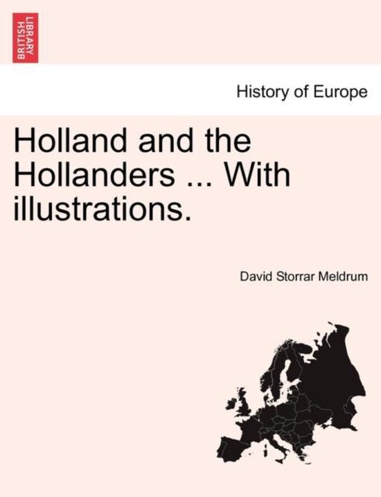 Holland and the Hollanders ... with Illustrations. | 9781240926862 ...