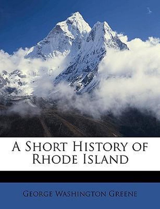 A Short History of Rhode Island | 9781148615752 | George Washington ...