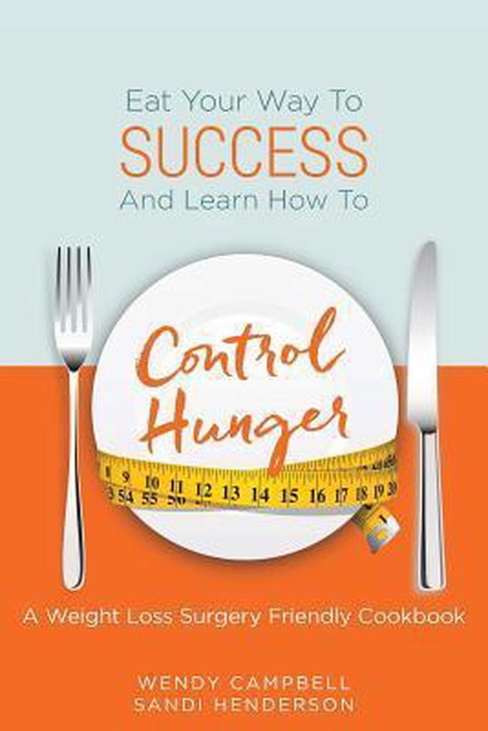 Eat Your Way to Success and Learn How to Control Hunger | 9781539728795 ...